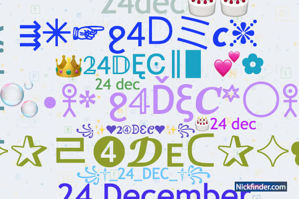 Nicknames for 24DEC: ꧁༒_24_DEC_༒꧂, 24 December, 24dec🎂🎂, 24/12, 24/12/2024