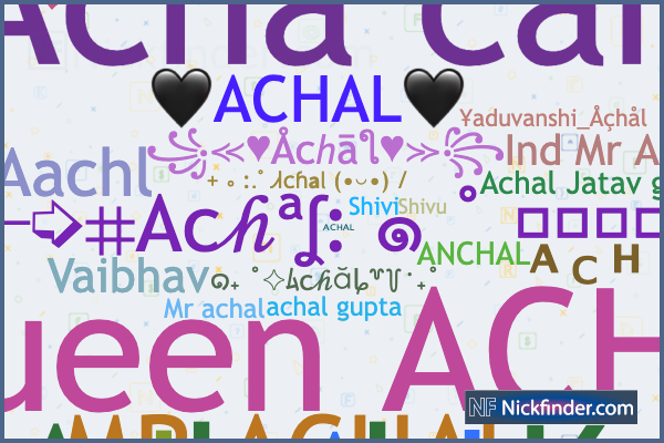 Nicknames for Achal: ꧁😇•༆ ACHAL ༆•😇꧂, A🅲ʰaℓ⇜, Achu, ꧁ACHAL ࿐, ᴀᴄʜᴀʟ