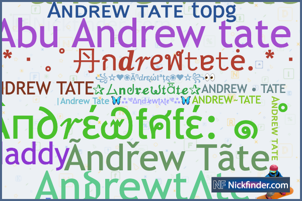 Nicknames for Andrewtate: Aɴᴅʀᴇᴡ ᴛᴀᴛᴇ, ANDREW~TATE, Ãndřew Tãte, ΛИÐЯEW ...