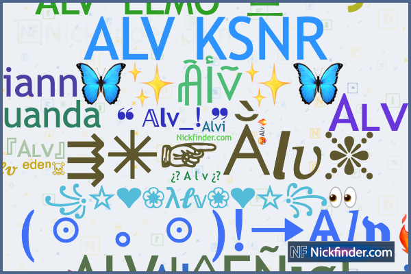 Nicknames for Alv: ☠️ 𝓐𝓵𝓿 ᵉᵈᵉⁿ☠️, 『Aʟᴠ』, Aʟᴠ, ꧁ ༺ A💍L💍V༻꧂, Alͥv Peͣrͫro