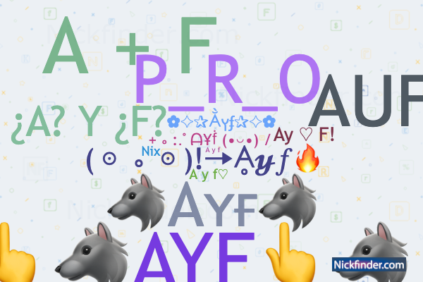 Nicknames for Ayf: °♡{A Y F}♡°, A y f♡, P_R_O, Fer, 🐺Aʏғ🐺