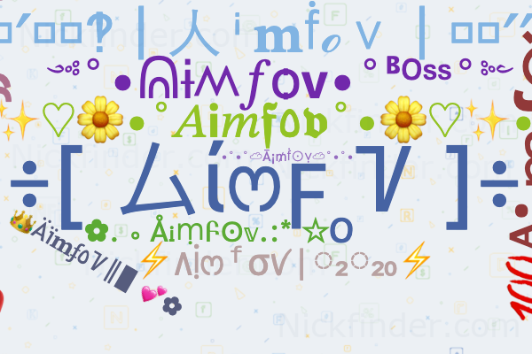 Nicknames for Aimfov: Aim Fov☂️, AIM FOV, AIMFOV ★-, AIMFOV⚓, Aɪᴍғᴏᴠ