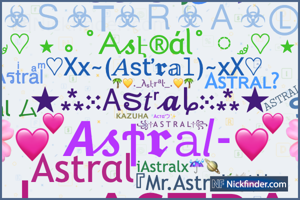 Nicknames for Astral: ΛSTRΛL ツ, 逼ᴼᴮ|•ᴀsᴛʀᴀʟ☆, ꧁༒A S T R A L༒꧂, 𝙰𝚂𝚃𝚁𝙰𝙻 ...