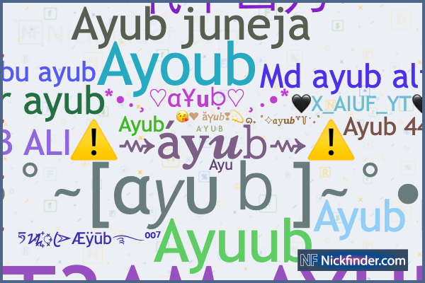 Nicknames for Ayub: ꧁☆☬Ayub☬☆꧂, A Y U B, ×͜× A Y U B ★࿐, ꧁༺J꙰O꙰K꙰E꙰R ...