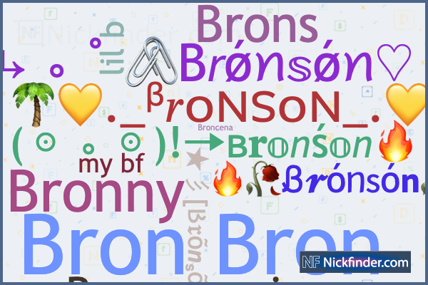 Nicknames for Bronson: Bronny, Bron Bron, Brons, Bronsky, my bf
