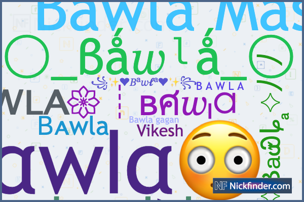 Nicknames for Bawla: ๖ۣۜßαwl͢͢͢α😳, Ᏼᴀwla, bawlabot, Bawla Masa, #BAWLA ...