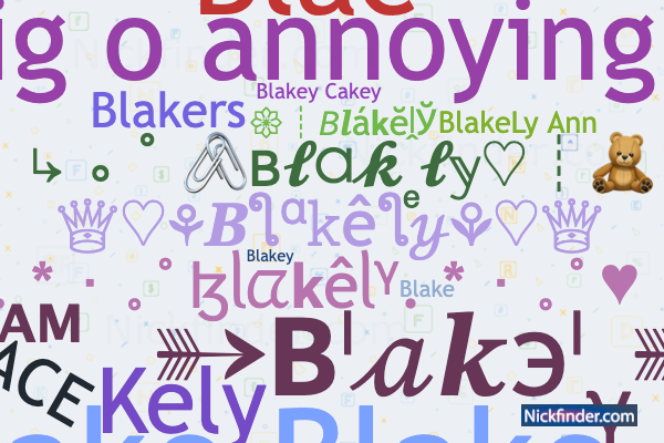 Nicknames for Blakely: Blakey, Blakers, Blakey Cakey, Blake, Kely