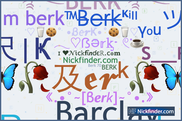 Nicknames for Berk: 乃乇尺|Ҝ, B e r k ᶫᵒᵛᵉᵧₒᵤツ, ™BERKᴷⁱˡˡᵧₒᵤツ, ζ͜͡»в͠єr͢к ...