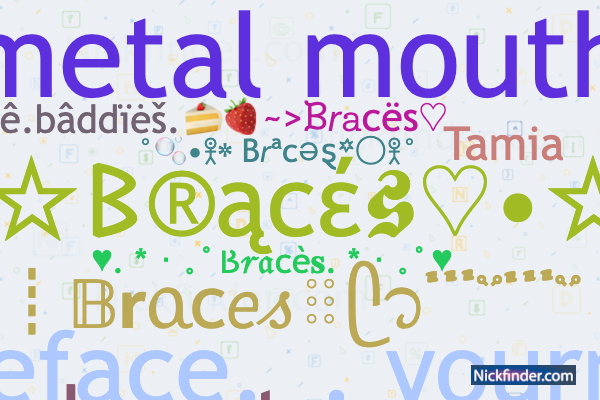 Nicknames for Braces: metal mouth, Tamia, Teeth braces