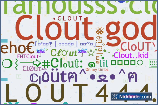 Nicknames for Clout: Clout god, ClØuτ⇜, cloutified, CloUTツ, lil