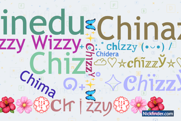 Nicknames for Chizzy: Chiz, Chizzy Wizzy, C H I Z Z Y, ZiZi, Cybersport