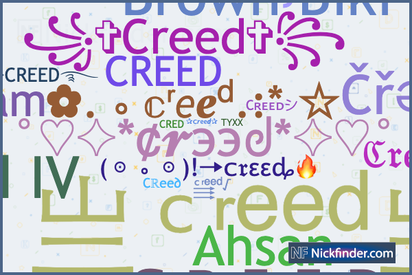 Nicknames for Creed: C R E E D, Cʀᴇᴇᴅシ︎, C R E E D , 亗ᶜʳᵉᵉᵈ亗, ᴄ ʀ ᴇ ᴇ ᴅ