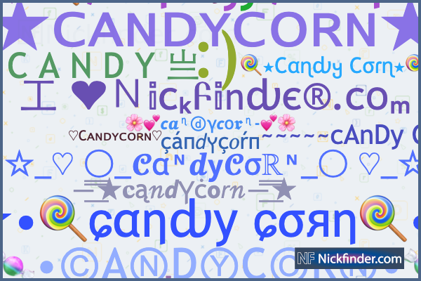 Nicknames for CandyCorn: ★ᴄᴀɴᴅʏᴄᴏʀɴ★, ♡•Candycørn•♡, ♡🍬•ⒸAⓃDⓎCⓄRⓃ•🍬♡, 🎃 ...