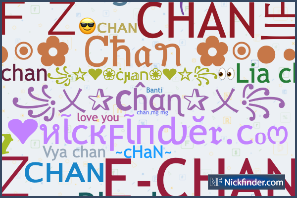 Nicknames for Chan: ᴄʜᴀɴシ, ᶜʰᵃⁿ, 아람 • chan, ༺Cђαή༻, ᴄʜᴀɴ
