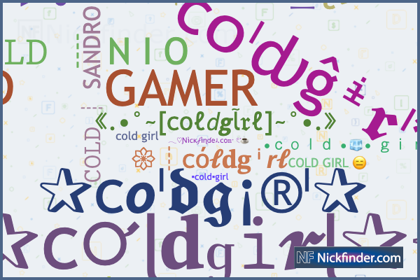 Nicknames for Coldgirl: 𝙲𝙾𝙻𝙳 ┊ 𝙶𝙸𝚁𝙻ㅤ¿シ︎?, •cold •🧊• girl•, COLD GAMER ...