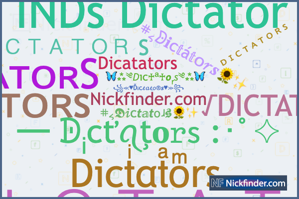 Nicknames for Dictators: 𝐷𝐼𝐶𝑇𝐴𝑇𝑂𝑅𝑆, ᴅ ɪ ᴄ ᴛ ᴀ ᴛ ᴏ ʀ s, ⁣Dictͥαtͣoͫrs, × ...