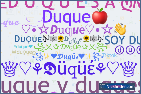 Apodos para Duque: ᴳᵗᵏ᭄𝓓𝓾𝓺𝓾𝓮 ╰‿╯, ᴳᵗᵏ᭄𝓓𝓾𝓺𝓾𝓮𝓼𝓪╰‿╯, ×͜×𝓓𝓾𝓺𝓾𝓮, 亗duǫueღ, ᴅᴜǫᴜᴇ