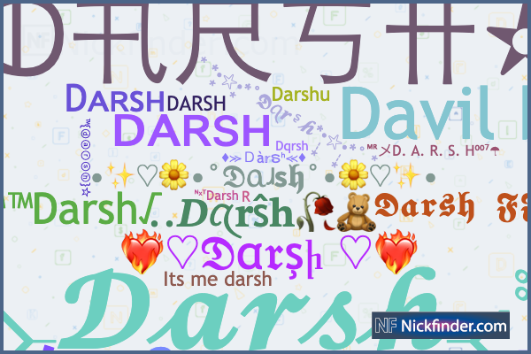 Nicknames for Darsh: ꧁☆☠ⓓⓐⓡⓢⓗ☠☆꧂, 𓊈𒆜𝓓𝓪𝓻𝓼𝓱𒆜𓊉, ꧁•DARSH࿐, ᴹᴿメD a r s h⁰⁰⁷☂ ...