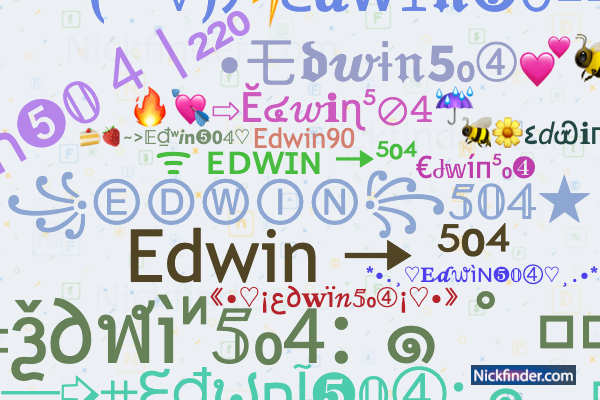 Nicknames for Edwin504: ᯤ ᴇᴅᴡɪɴ →⁵⁰⁴, ꧁ⒺⒹⓌⒾⓃ꧂𝟝𝟘𝟜★, Edwin&Mary, Edwin → ...