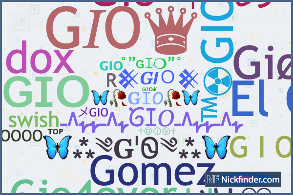 Nicknames for GIO: ꧁༒ﺖ𝕾𝖏𝕺༒🈀℻, ɢɪᴏ, ꧁༒Ğ𝓲𝓸༒꧂, ༒ⒼⒾⓞ༒, 〘δϏ〙Gioﾂ
