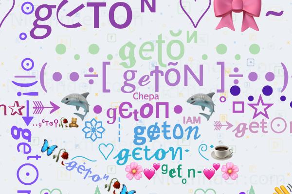 Nicknames for Geton: Chepa, Getona, get on