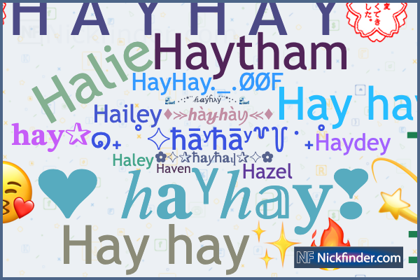 Nicknames for Hayhay: 𝐡𝐚𝐲 𝐡𝐚𝐲 , ♡° •нαʏнαʏ• °♡ , 不敗王, Hailey, Hay