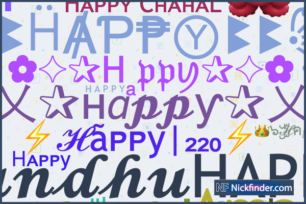 Nicknames for Happy: 🖤🅷🅰🅿🅿🆈🖤 , ℋค℘℘ℽ࿐, ꧁☆☬hapyy☬☆꧂, Ꮋᴀᴘᴘʏ☆Ꮲʀɪɴᴄᴇ, 🖤🅷🅰🅿🅿🆈🖤