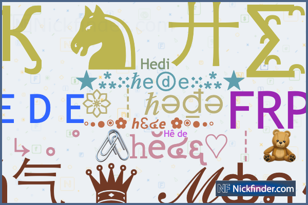 Nicknames for Hede: ℳӃ ♞ 廾∑҈ ₫∑҉, H E D E, 气Ӄή气 ♛ ℳфฦら†ᕮƦ, Hedi, 𝒴𝑜𝓊𝓇 𝒩𝒶𝓂𝑒