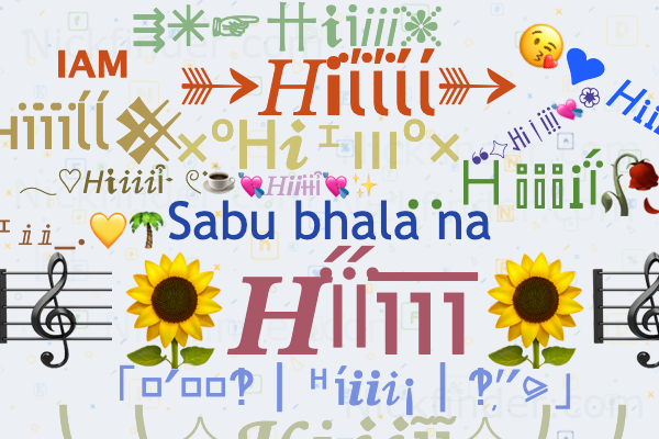 Nicknames for Hiiiii: 𝙷𝚒𝚒𝚒𝚒𝚒, Hɪɪɪɪɪ, Hii, Roshan, Sabu bhala na