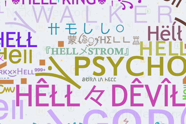 Nicknames for Hell: ᴴᵉˡˡܔᴘsʏᴄʜᴏ, 『𝐇𝐄𝐋𝐋メ𝐒𝐓𝐑𝐎𝐌』, ༄H͛ᴇᴌᴌ⋰ᅠᅠZ͛ᴇᴛᴀ⚡, HÊŁŁ々 ...