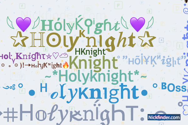 Nicknames for HolyKnight: HOLY KNIGHT, 廾oly〆KÑIGHT, Knight, Holy ...