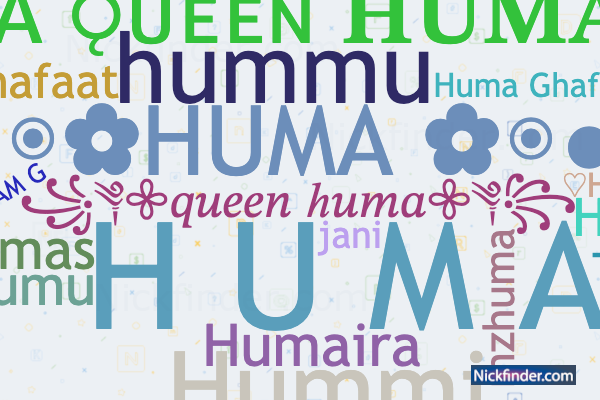 Nicknames for Huma: ꧁༆𖧷𝑞𝑢𝑒𝑒𝑛 ℎ𝑢𝑚𝑎𖧷༆꧂, H U M A, • HUMA • , humi, 𝑯𝒖𝒎𝒂