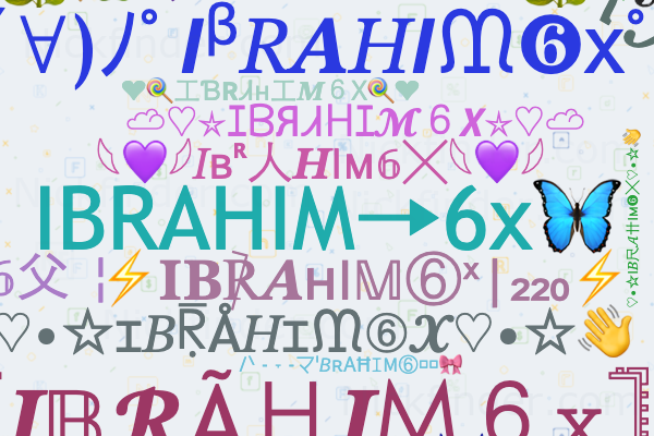 Nicknames for IBRAHIM6X: IBRAHIM→6x🦋, IBRAQANI, IBRAHIM