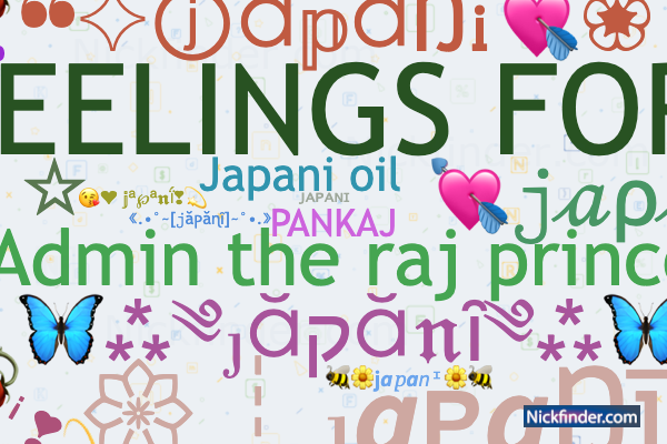 Nicknames for Japani: ᴊᴀᴘᴀɴɪ, PANKAJ, JAPANI ghoda, japni, O F L I N E