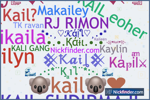Nicknames for Kail: Ꮶᴀɪ𝙻, ꧁♥︎Kail♥︎꧂, KAIL eoher, ꧁𓊈𒆜 Kail 𒆜𓊉꧂, KAIL KING 👑