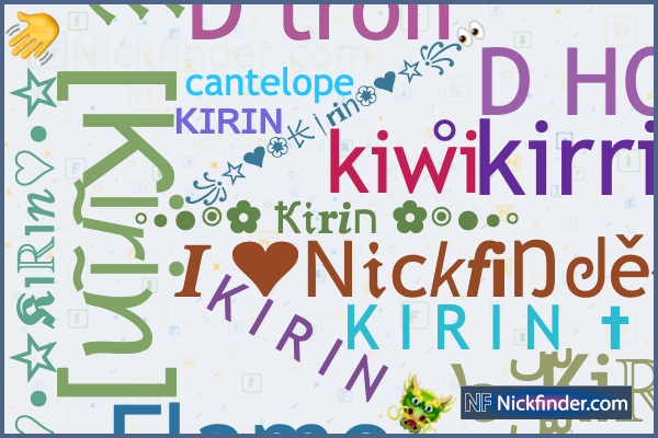Nicknames for Kirin: ᴋɪʀɪɴ, ๖ۣۜ KiℝIŇ༻, K I R I N 🐲, Rinny, K I R I N