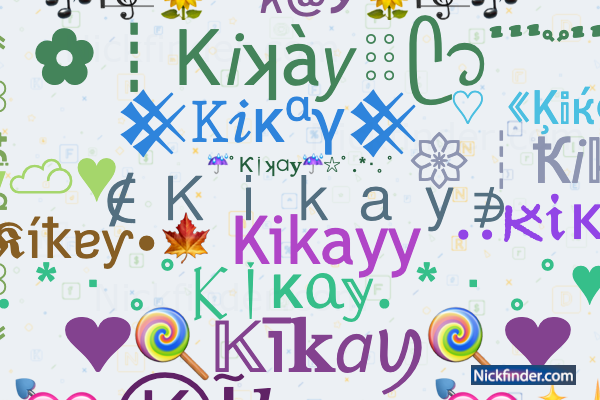 Nicknames for Kikay: Kikay ️, Kikayplays, 複|ᴋɪᴋᴀʏツ, ∉Kikay∌, agent kikay