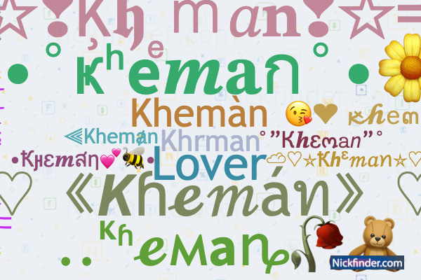 Nicknames for Kheman: Khrman, Khemàn, Kailas Khemnar, Lover, KAILAS khemnar