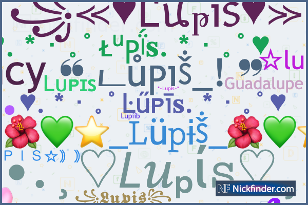 Nicknames for Lupis: ꧁ ☆LUPIS☆｠｠, 🌸lupis,🌸, ꧁ ️𝓛𝓾ҏᎥ𝘴 ️ ꧂, Lᴜᴘɪs, ♡Lupis♡