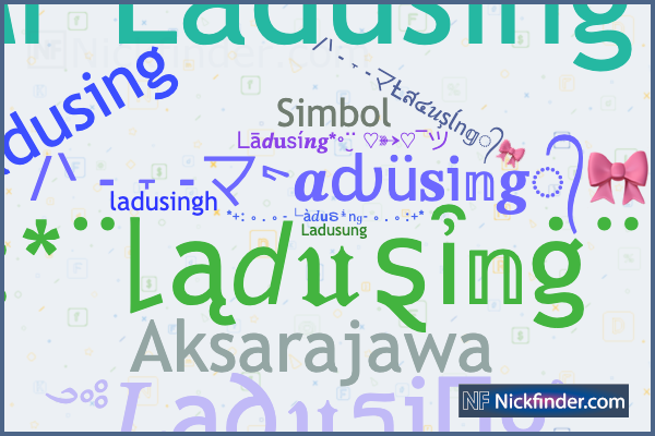 Nicknames for Ladusing: ༺𝐿a∂𝔲รiПg༻, Aksarajawa, Mr Ladusing, LADUSINGH ...