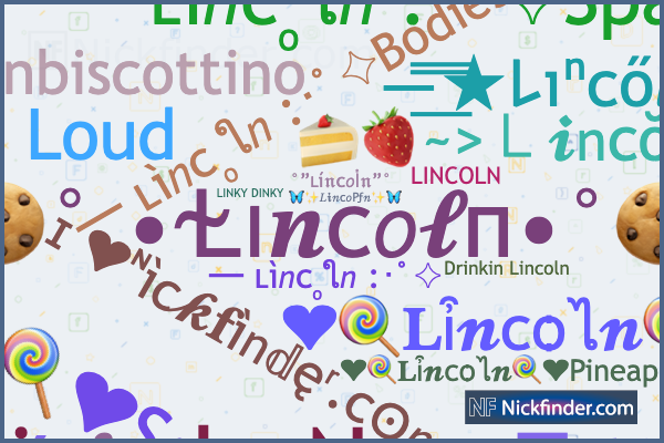 Nicknames for Lincoln: Link, Linc, Linky, linkadink, LINKY DINKY