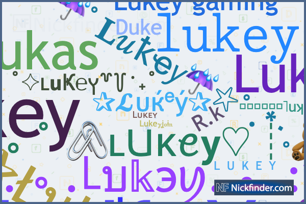 Nicknames for Lukey: ⚓☯ŁนҜ𝔼¥⚔☣, Łนkeψ , L U K E Y, ꧁ Ⓛ Ⓤ Ⓚ Ⓔ Ⓨ ꧂, Lucky