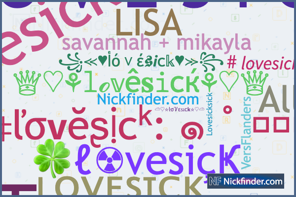 Nicknames for Lovesick: ʟᴏᴠᴇsɪᴄᴋ, Lovesick123, Tessa, Love sick, LISA