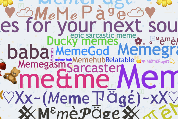 Nicknames for MemePage: Memehub, Sarcaster, MemeGod, Mr memer, Fun ...