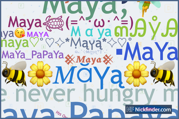 Apodos para Maya: ꧁ M A Y A ꧂, ꧁☆*𝓂𝒶𝓎a*☆꧂, Maya Papaya, ꧁༒☬maya☬༒꧂, 🍭𝑀𝒶𝓎𝒶🍭