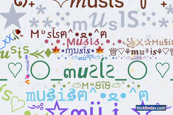Nicknames for Musis: 𝙼𝚞𝚜𝚒𝚜, Rolex, Music, —͟͞͞★ᎡᴏᏞᴇꪎ, Musis sYmbal