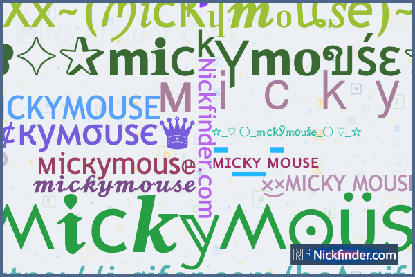 Nicknames for Mickymouse: Ꮇɪꮯᴋ𝚈 Ꮇ๏ᴜsᴇ, ×͜×MICKYMOUSE, ᴍɪᴄᴋʏ ᴍᴏᴜsᴇ ...