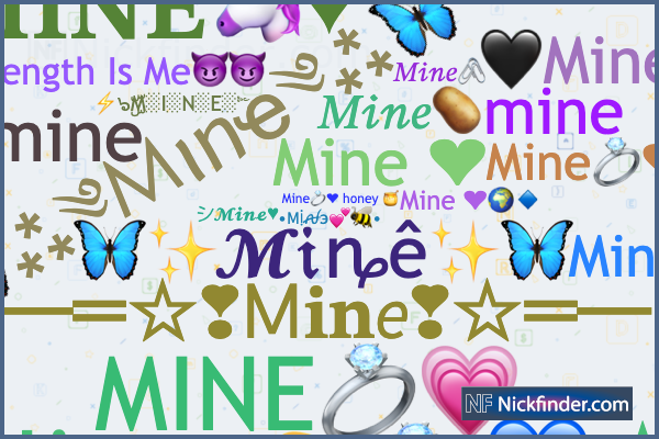 Nicknames for Mine: シ𝓜𝓲𝓷𝓮♥︎, мιηє , 𝔐𝔦𝔫𝔢 , 🦋⃟🖤Mΐ🅽e🍷, 𝐌𝐈𝐍𝐄🦄♥️