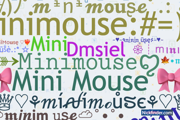 Nicknames for Minimouse: 𝙼𝚒𝚗𝚒𝚖𝚘𝚞𝚜𝚎ꨄ︎, Mini mouse☺️, ♛Minimouse♛, 🎀Mini ...