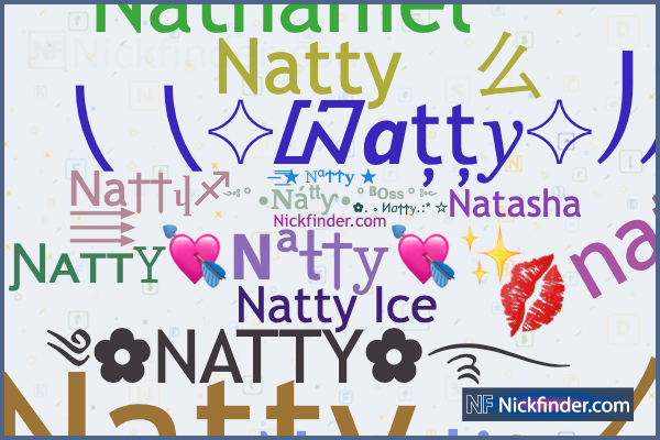 Nicknames for Natty: ™ Natty ღ, Ɲᴀᴛᴛ𝚈, Nᴀᴛᴛʏ , Natasha, ༄ NATTY